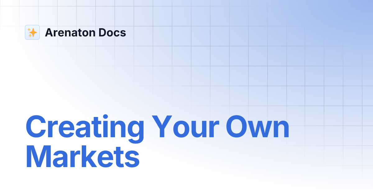 Creating Your Own Markets | Arenaton Docs